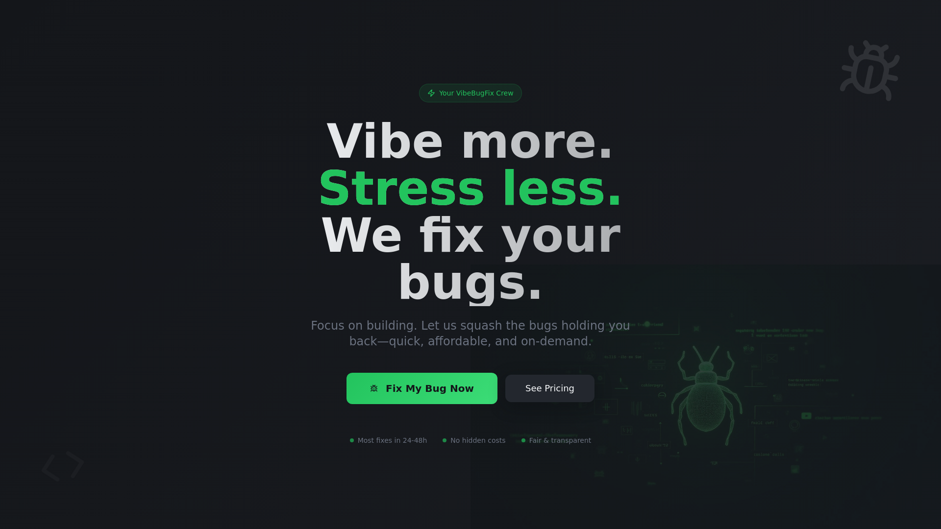 VibeBugFix - Ship faster. Stress less. We fix your bugs.